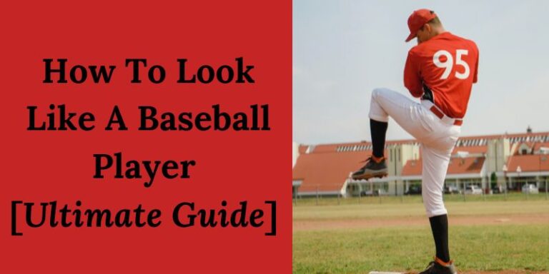 How To Look Like A Baseball Player [Ultimate Guide] - Baseballruler